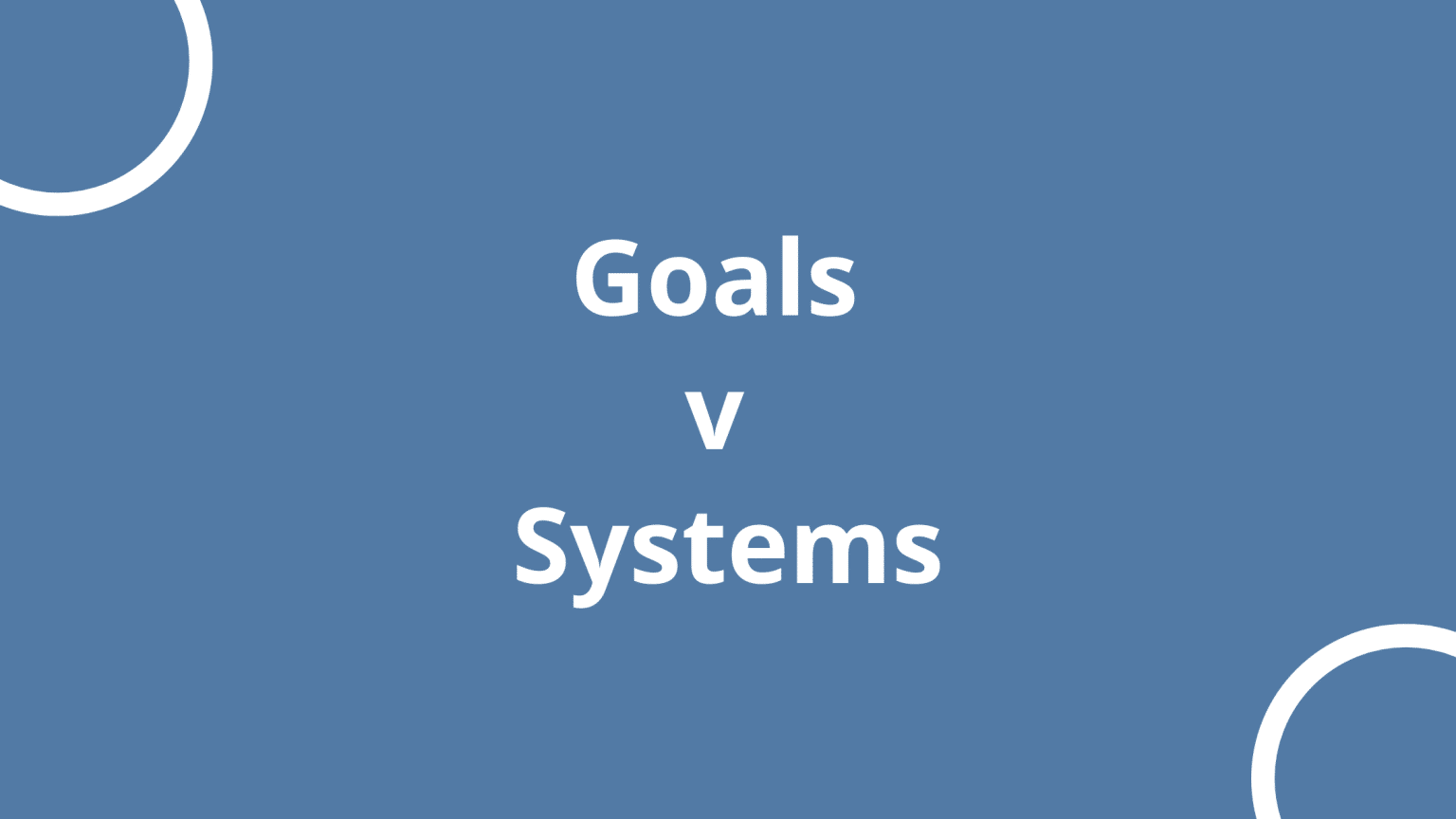 Goals V systems | Tech Cornwall