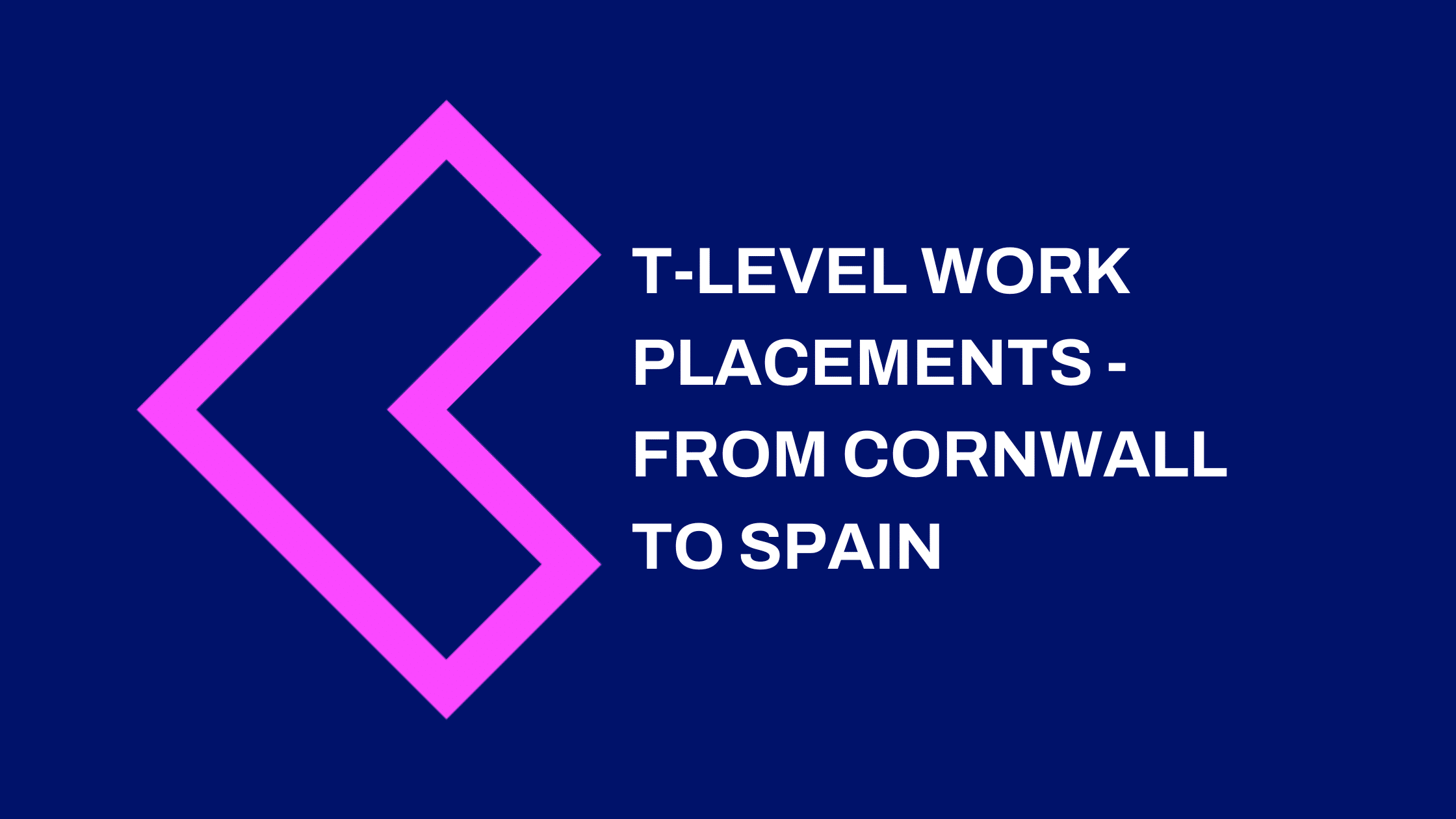 T-Level Work Placement - from Cornwall to Spain - Tech Cornwall